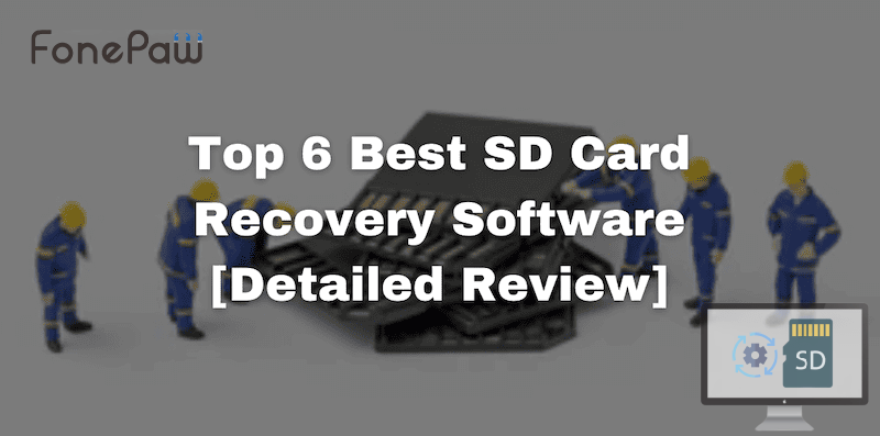 Top 6 Best SD Card Recovery Software [Detailed Review]